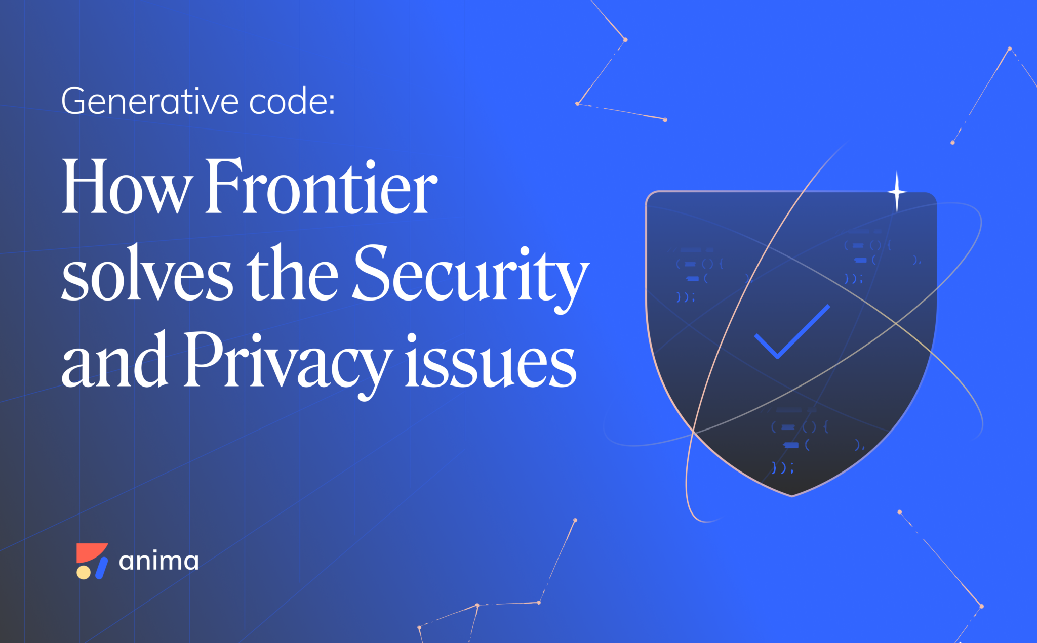 Generative code: how Frontier solves the LLM Security and Privacy issues - Anima Blog